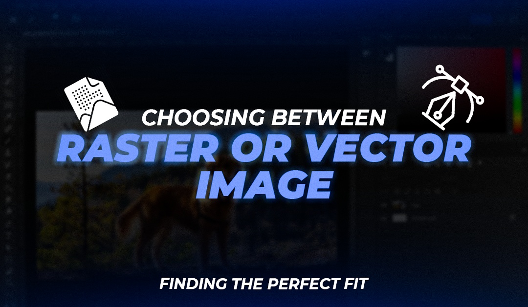 Choosing Between Raster or Vector Images: Finding the Perfect Fit ...