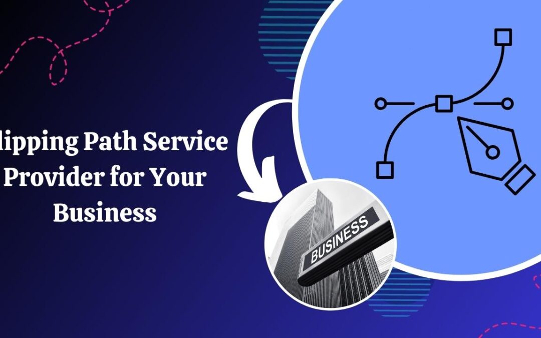 How to Choose the Right Clipping Path Service Provider for Your ...