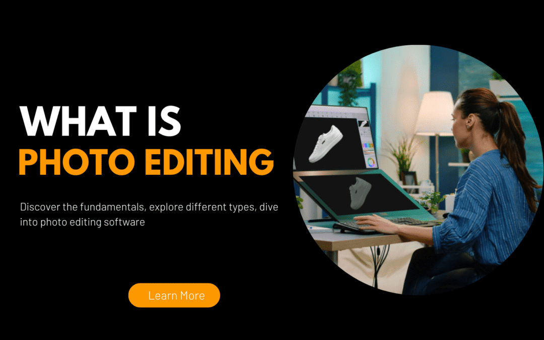 What is Photo Editing: Types, Tips, Software, Services & Essentials ...